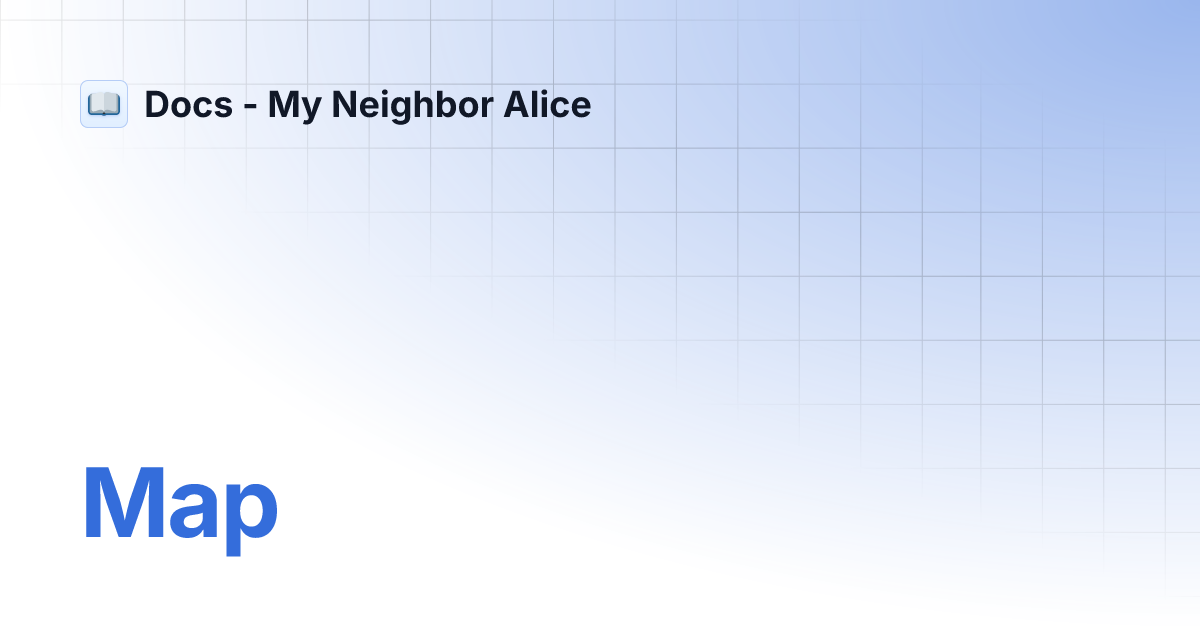 Map | Docs - My Neighbor Alice
