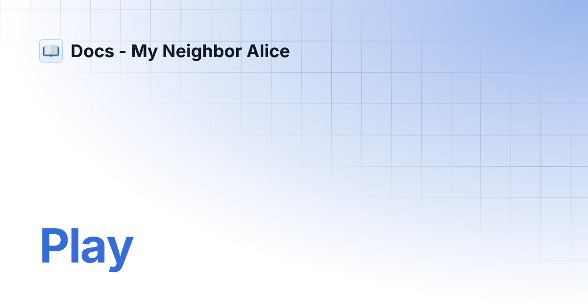 Play | Docs - My Neighbor Alice