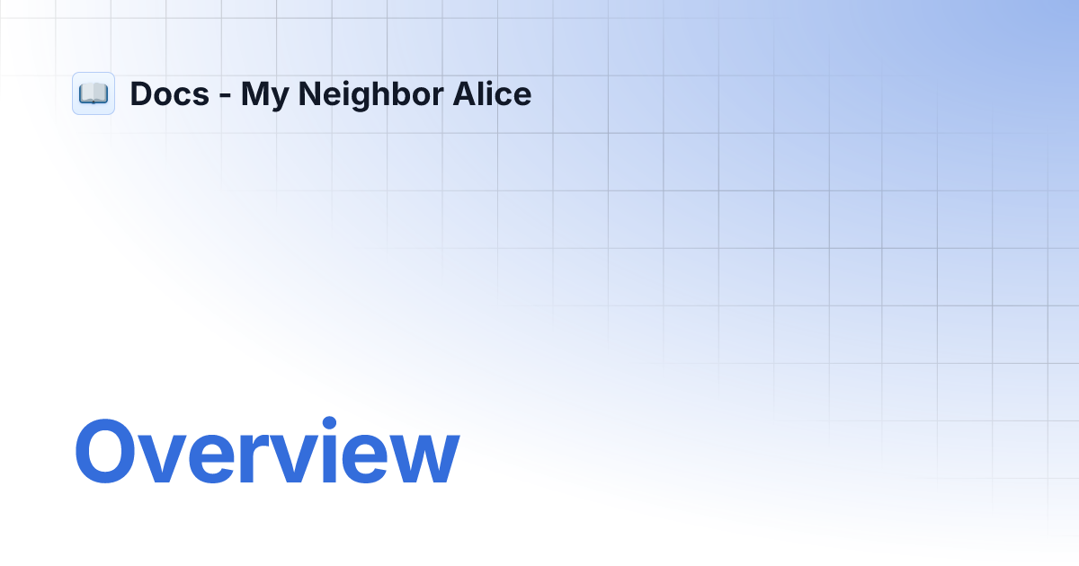Overview | Docs - My Neighbor Alice
